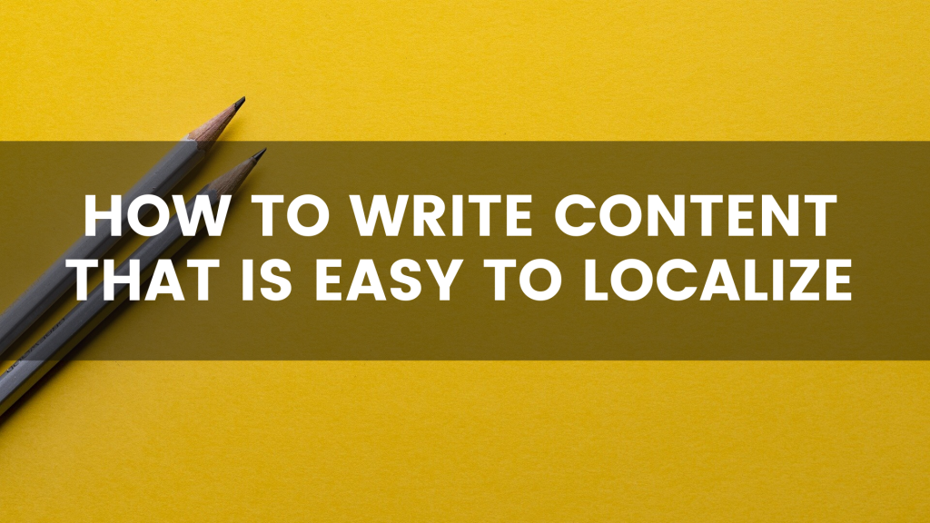 Content Localization: Writing Content That's Easy To Localize